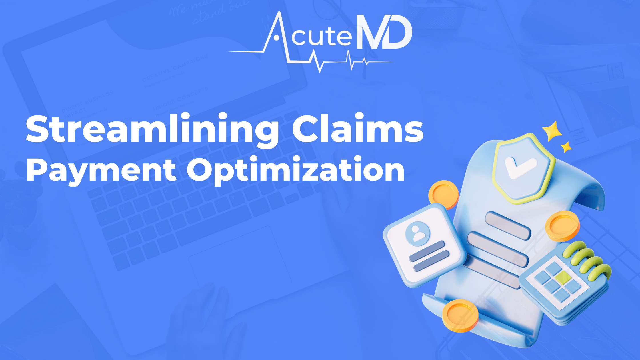 Streamlining Claims Payment Optimization - AcuteMD Streamlining Claims Payment Optimization - AcuteMD