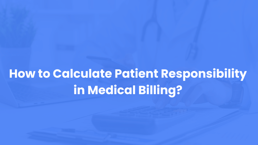 How to Calculate Patient Responsibility in Medical Billing?