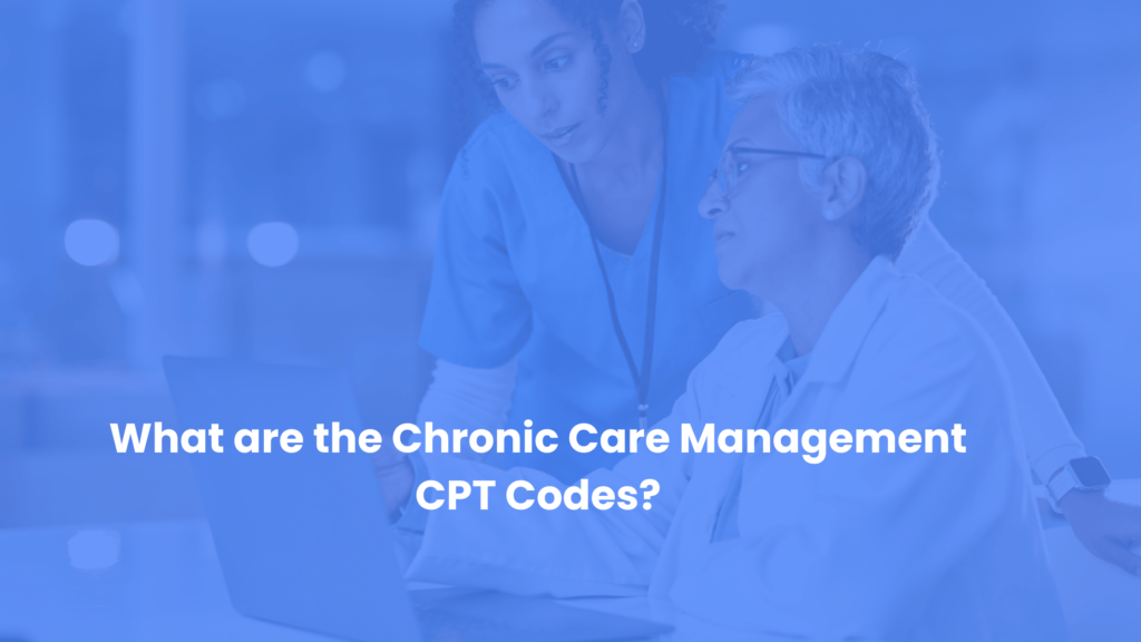 Chronic Care Management CPT Codes Explained (2025 Guide)